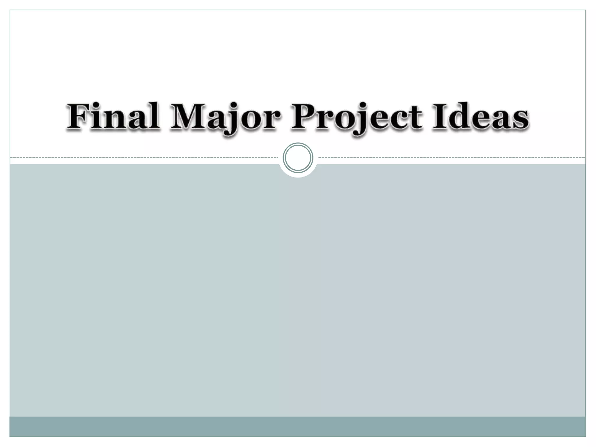 Final major project ideas | PPT