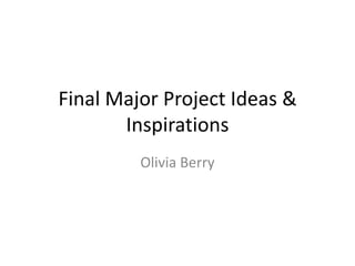 Final major project ideas & inspirations powerpoint | PPT