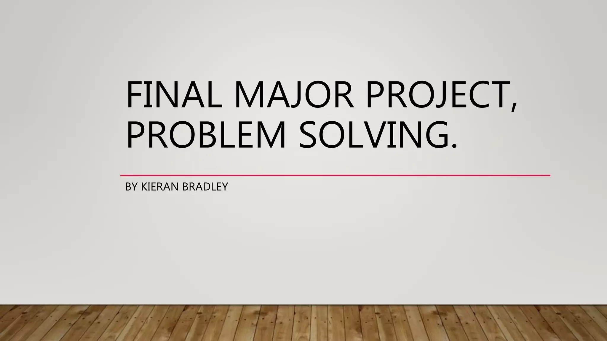 Final Major Project, Problem Solving | PPT