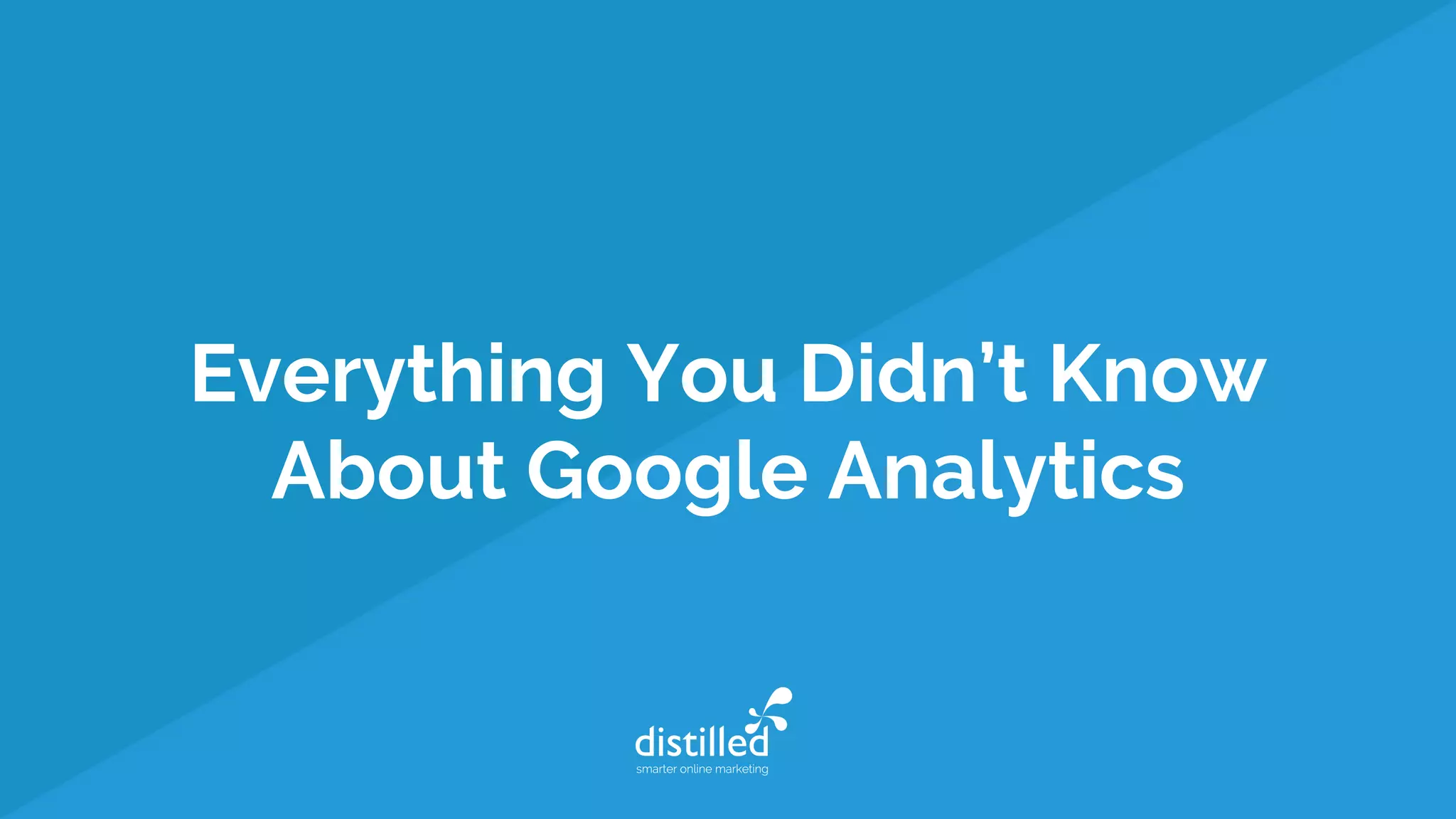 Everything You Didn't Know About Google Analytics - Measurefest November 2016 | PDF