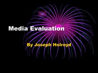 G321 AS Media Evaluation Joe Holroyd | PPT