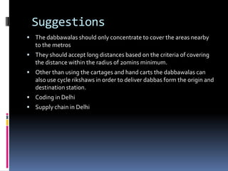Mumbai Dabbawalas - Replicating its supply chain model in Delhi city.ppt