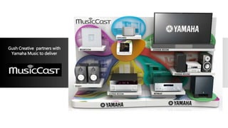 Yamaha MusicCast Permanent Display Case Study - Gush Creative | PPTX