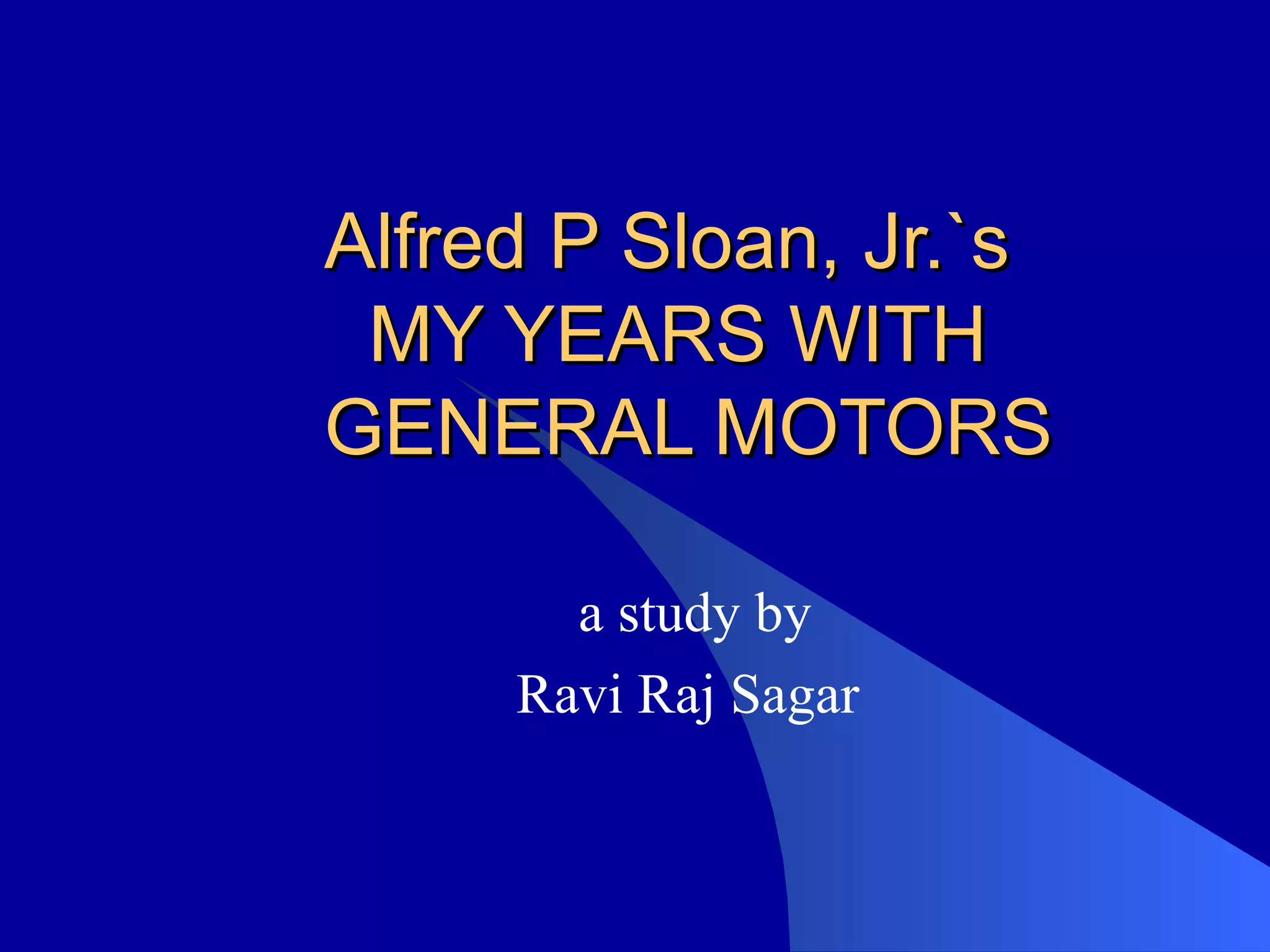 BOOK SUMMARY OF: Alfred Sloan\'s My Years With General Motors | PPT