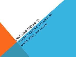 Philosophy of language ( language and Mind ) By Mark Paul Bucayan and Charls Edgar Jalandoni | PPT