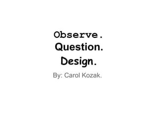 Observe. Question. Design. | PDF
