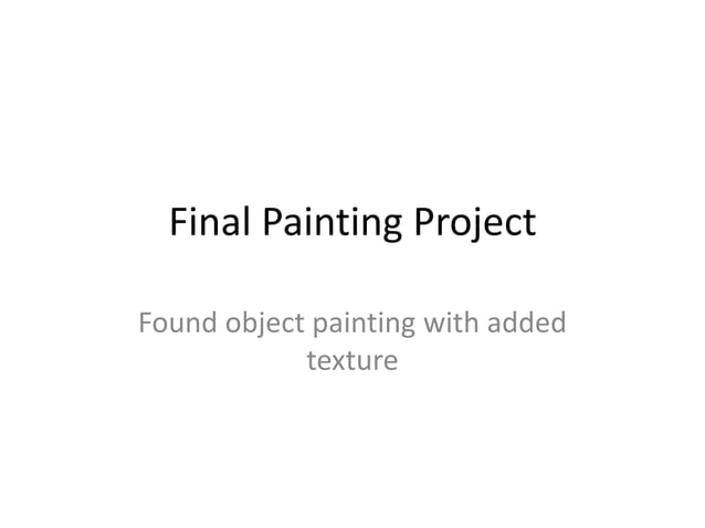 Final painting project texture assemblage | PPT