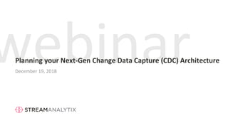 Planning your Next-Gen Change Data Capture (CDC) Architecture in 2019 ...