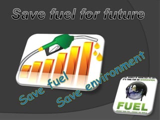 Save Fuel Save Environment | PPTX