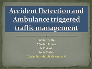 Accident Detection and Ambulance Triggered Traffic Management Systems | PPT