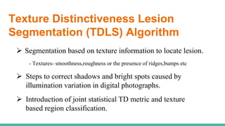 Segmentation of skin lesion from digital images using texture distinctiveness | PPTX