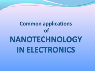 APPLICATIONS OF NANOTECHNOLOGY IN ELECTRONICS. | PPT