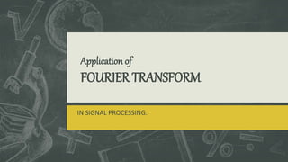 Application of Fourier Transformation | PPTX