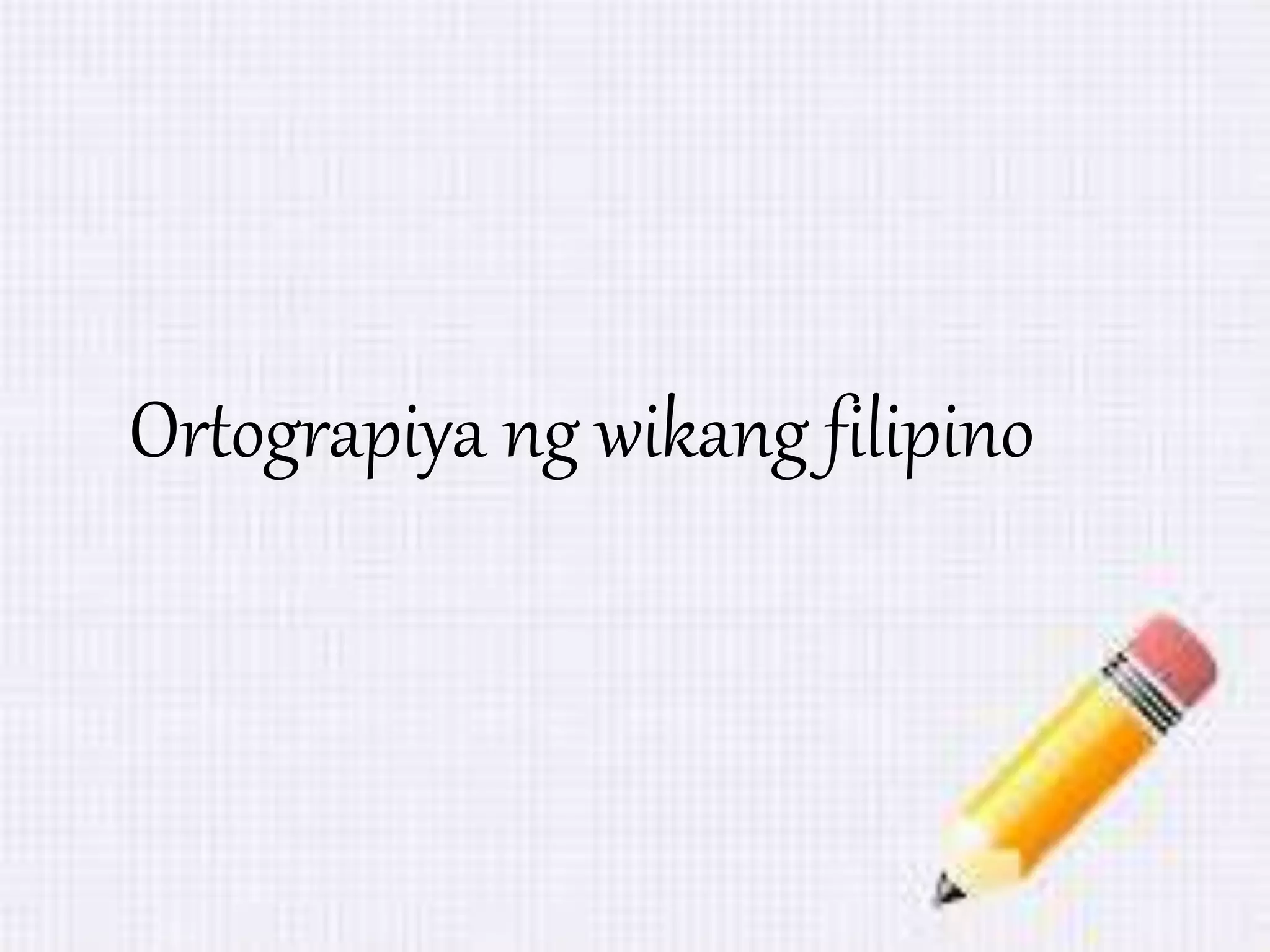 Ortograpiya ng Wikang Filipino | PPTX