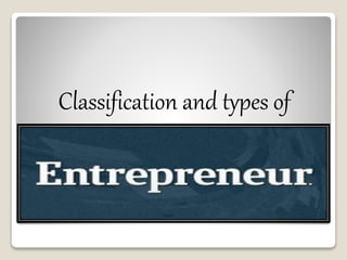 classifiaction of entrepreneur | PPT