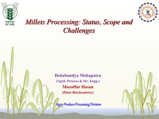 Status, Scope and challenges in Millet processing | PPTX