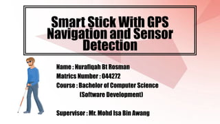 Smart Stick with GPS Navigation and Sensor Detection | PPTX