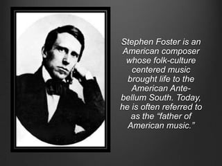 Stephen Foster and His Modern Day Depiction | PPTX | Oldies/Adult ...
