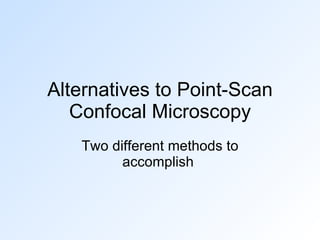 Alternatives to Point-Scan Confocal Microscopy | PPT