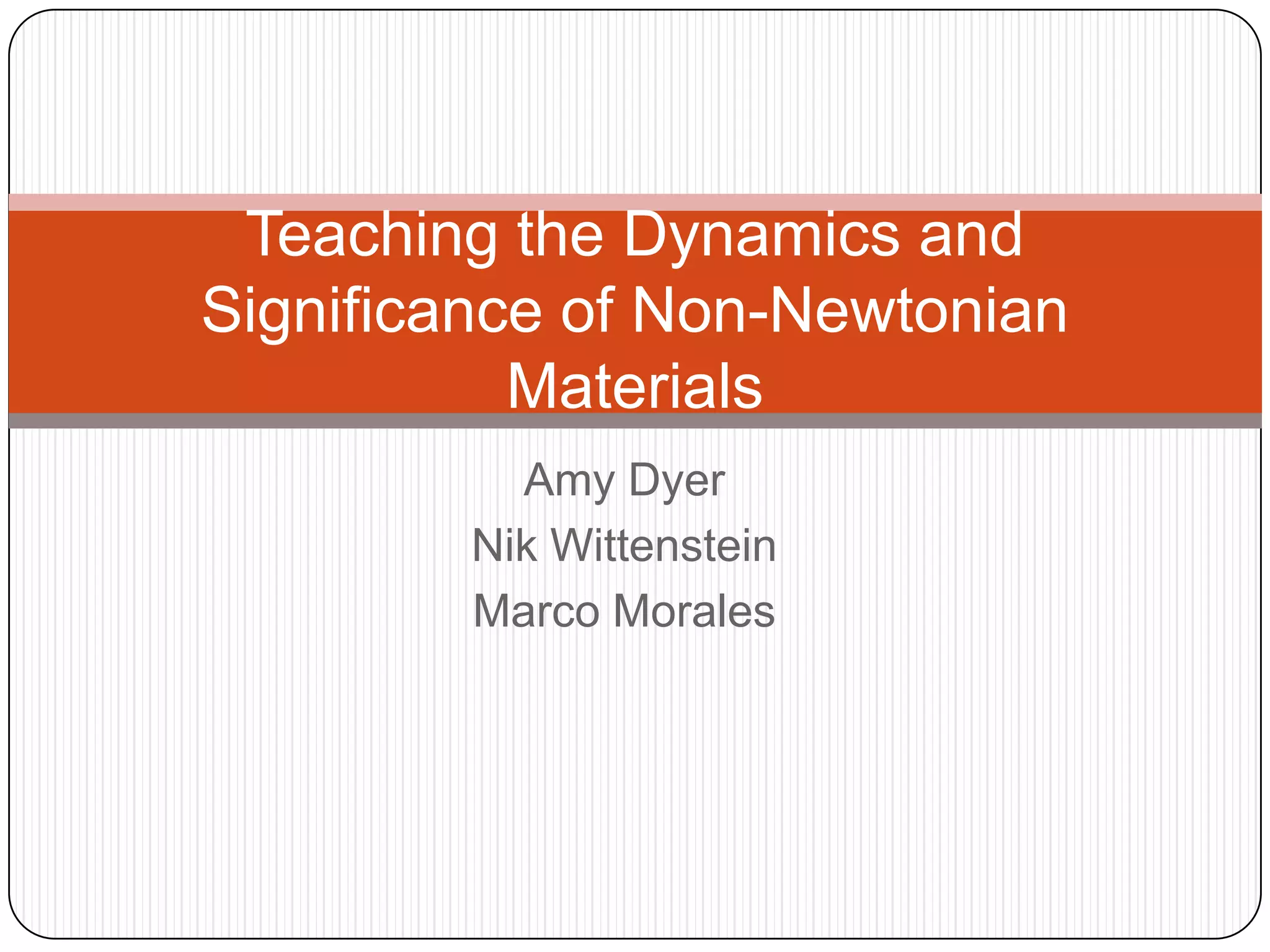Teaching the Dynamics and Significance of Non-Newtonian Materials | PPT