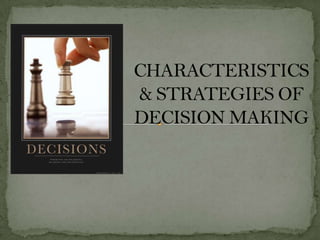 CHARACTERISTICS & STRATEGIES OF DECISION MAKING | PPTX