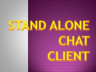 Stand Alone Chat Client | PPT