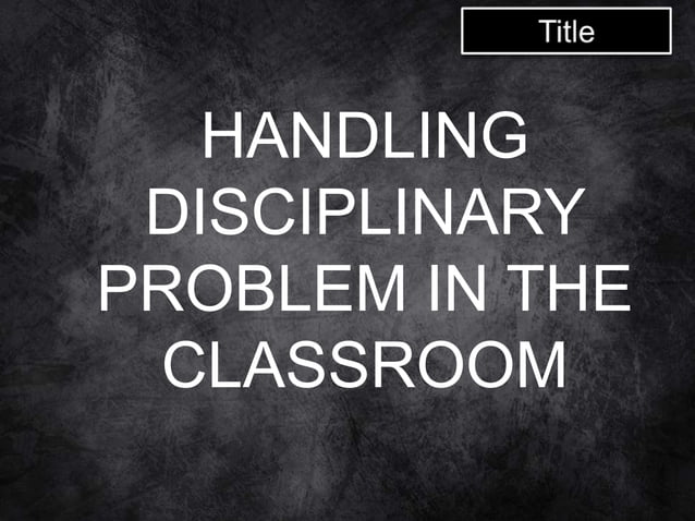 Handling Disciplinary Problem in the classroom | PPT