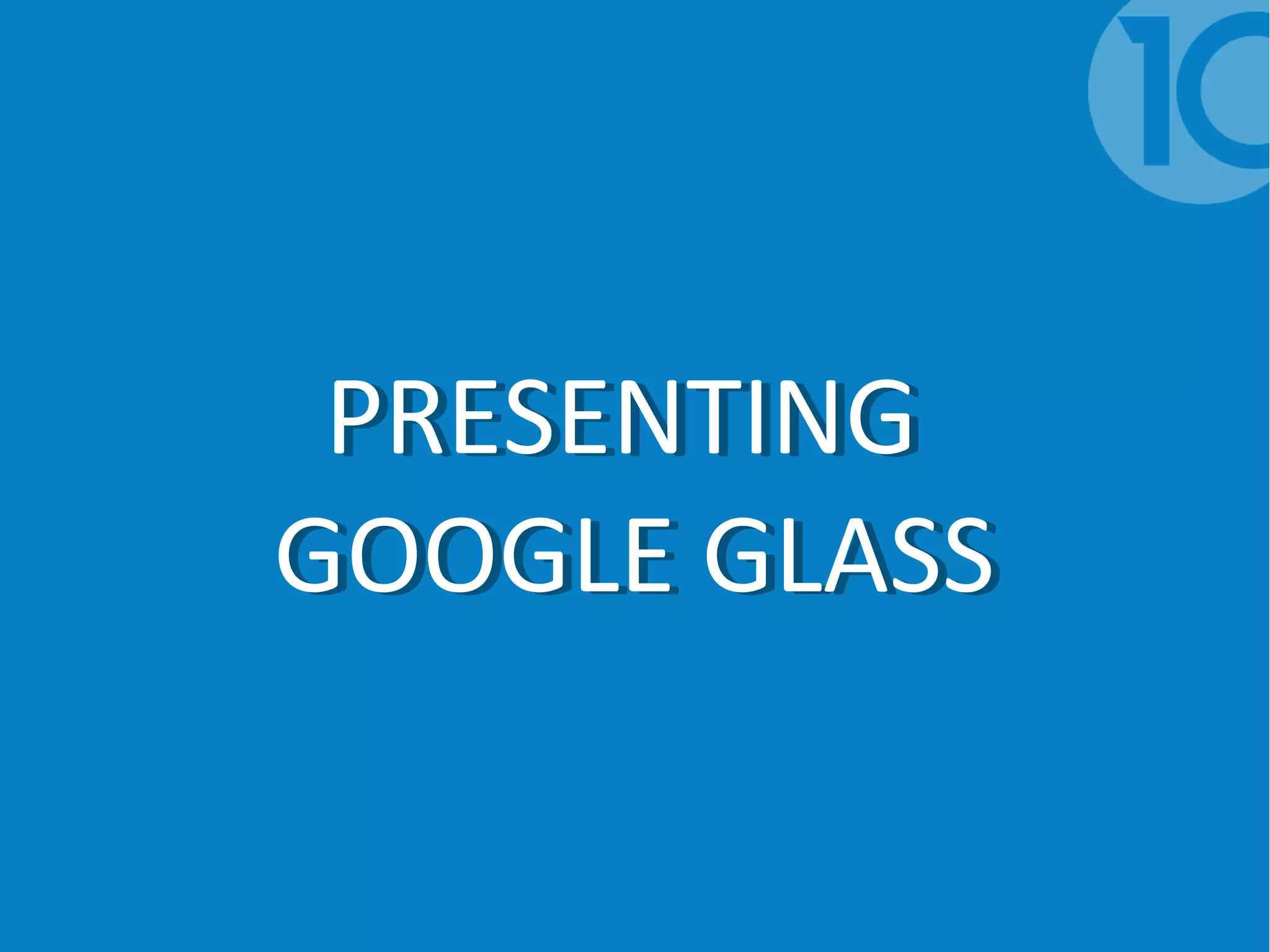 Introduction to google glass | PPT | Operating Systems | Computer Software and Applications
