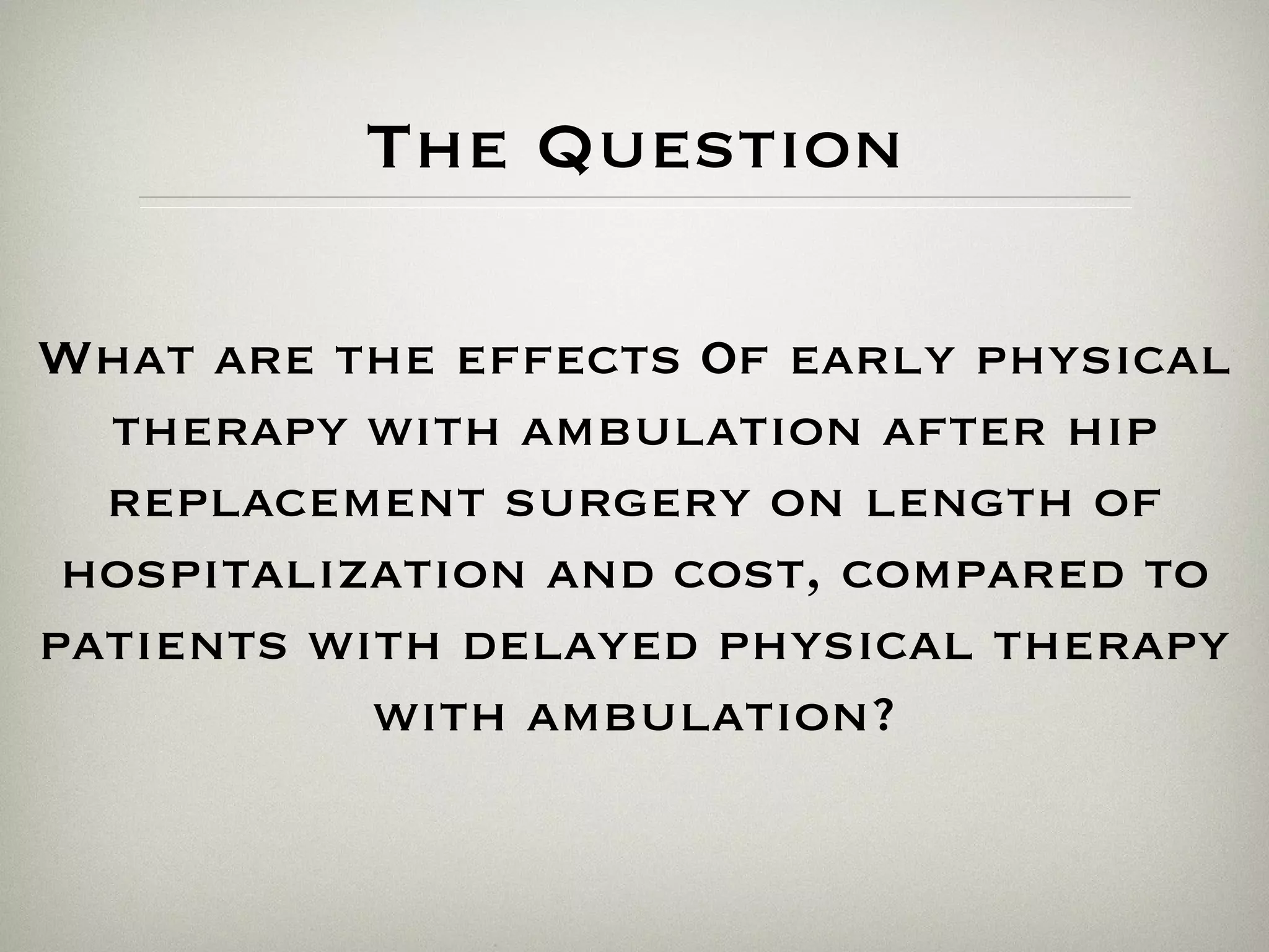 The Effects of Early Ambulation Post-Hip Arthroplasty | PPT
