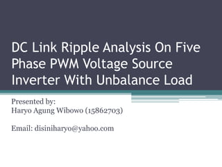 DC link ripple analysis on five phase pwm voltage source inverter with unbalance load | PPT