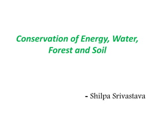 conservation of natural resources, water ,soil, and forest | PPT