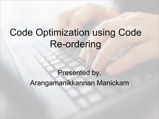 Code Optimization using Code Re-ordering | PPTX