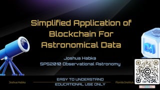 Simplified Application of Blockchain For Astronomical Data by Josh Universe | PPT
