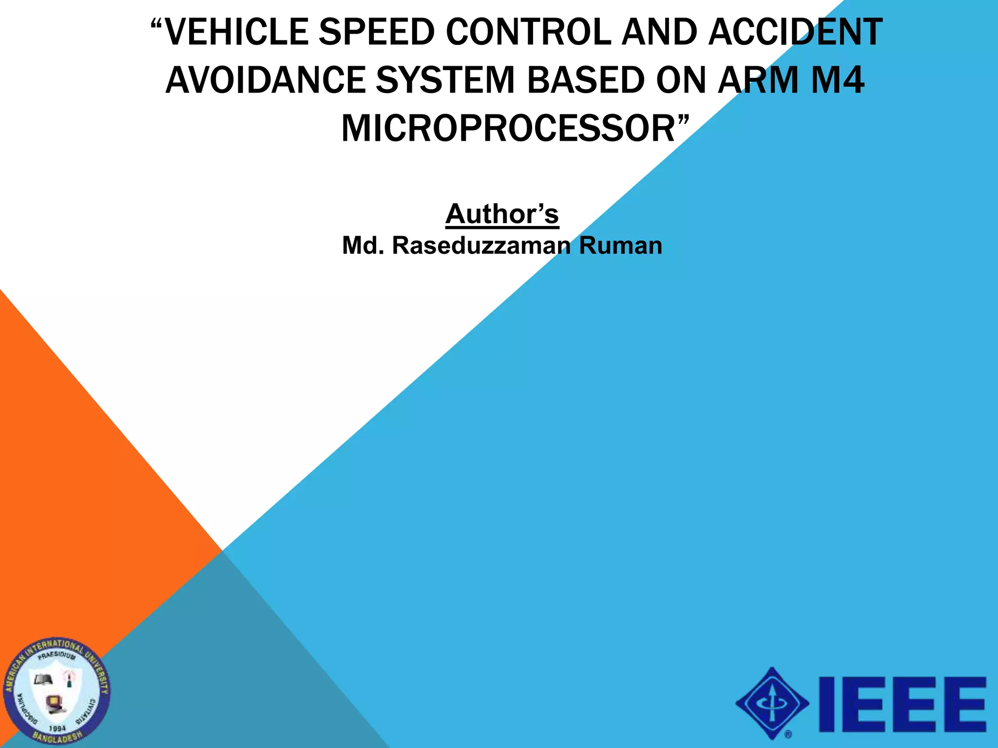 VEHICLE SPEED CONTROL AND ACCIDENT AVOIDANCE SYSTEM BASED ON ARM M4 MICROPROCESSOR” | PPTX