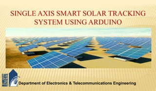 Single AXIs Smart SOLAR TRACKING SYSTEM USING ARDUINO | PPTX