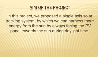 Single AXIs Smart SOLAR TRACKING SYSTEM USING ARDUINO | PPTX