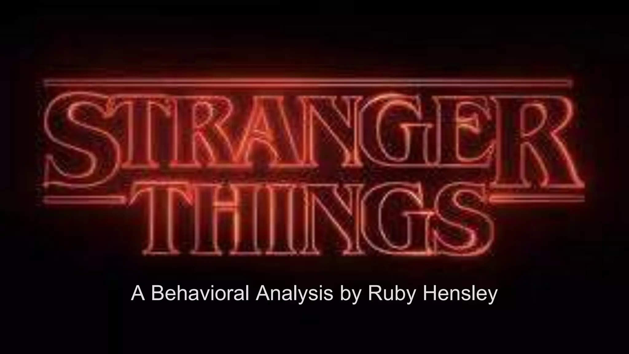 Stranger Things: A Behavioral Analysis | PPTX