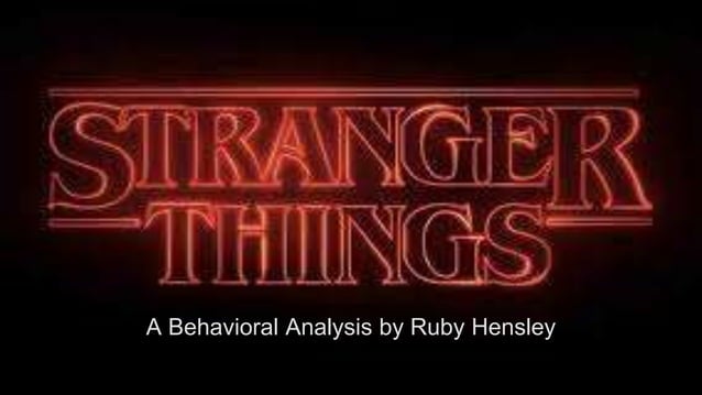 Stranger Things: A Behavioral Analysis | PPT