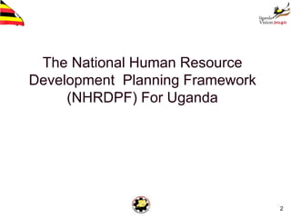 The National Human Resource Development Planning Framework For Uganda | PPT