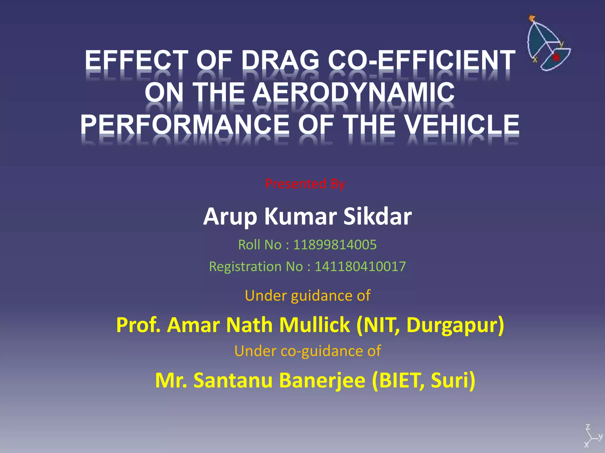 Effect OF DRAG CO-EFFICIENT ON THE aerodynamic PERFORMANCE OF THE VEHICLE | PPT