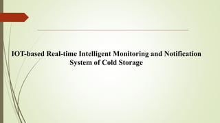 An iot based real time intelligent monitoring and notification system of cold storage | PPT