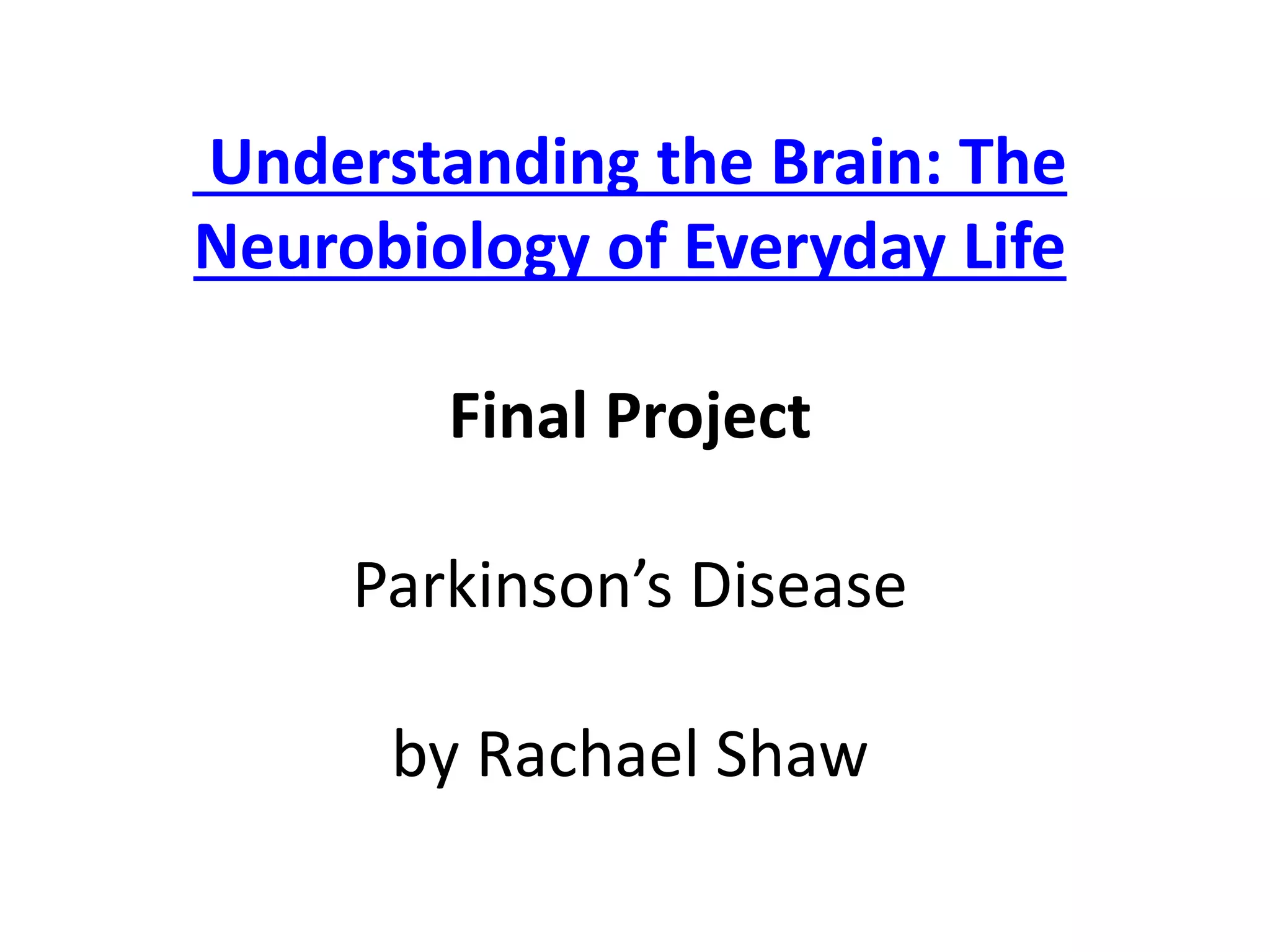 Understanding the Brain: Final Project - Parkinson’s Disease | PPSX