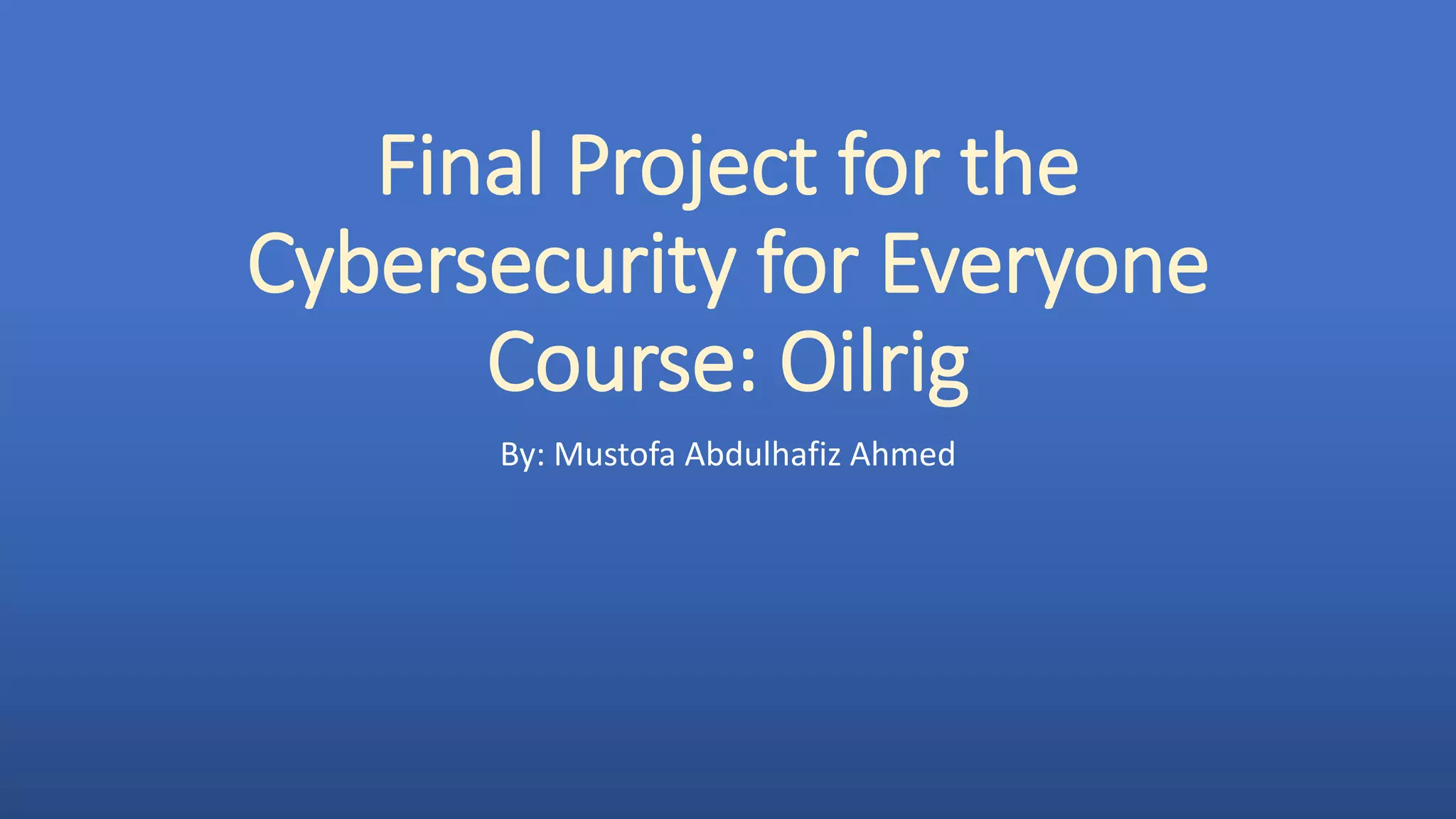 Final Project For The Cybersecurity For Everyone Course Oilrigpptx 