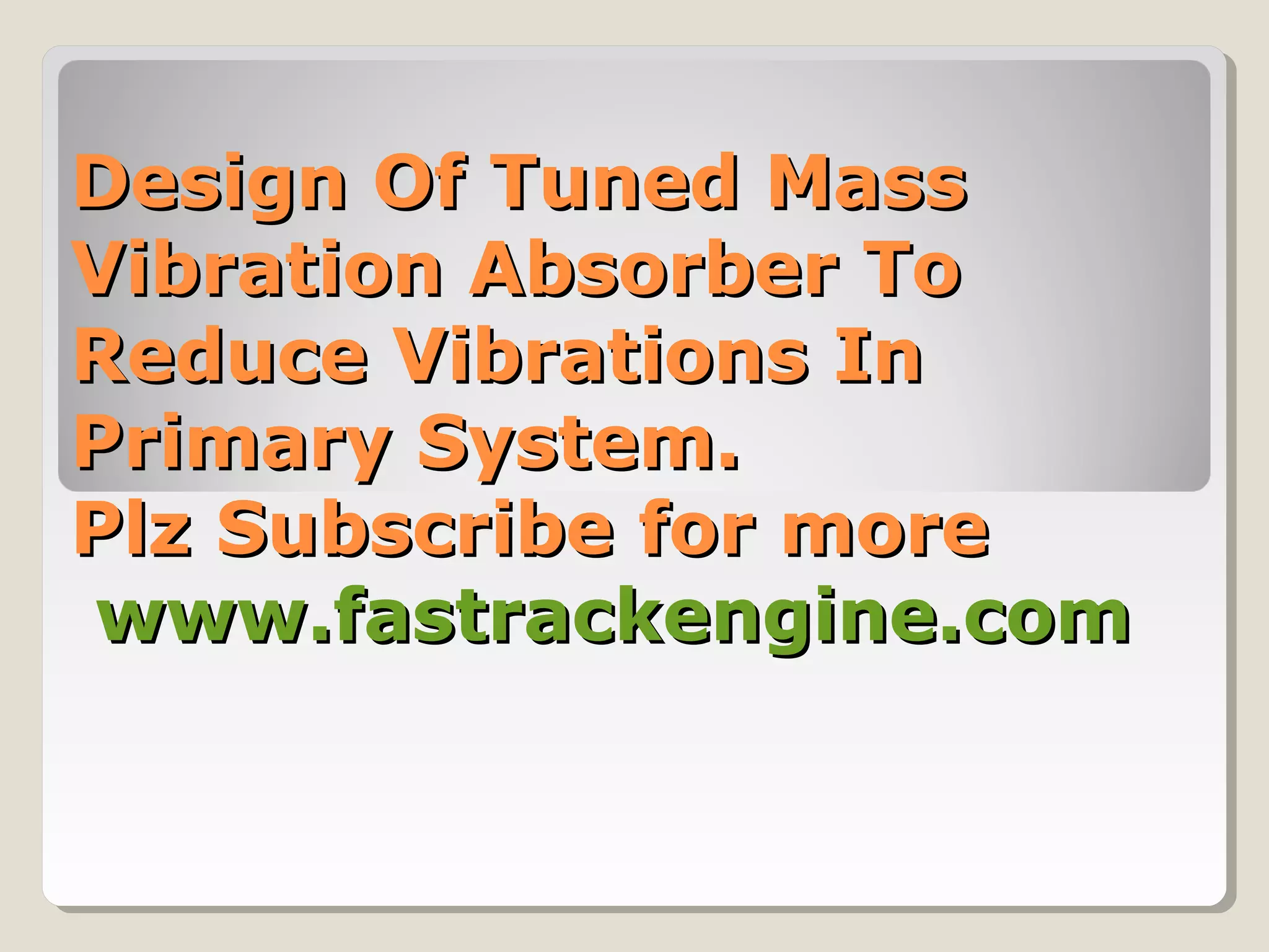 Design of Tuned Mass Vibration Absorber - Case Stude | PPT