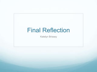 Final Reflection Brissey | PPT