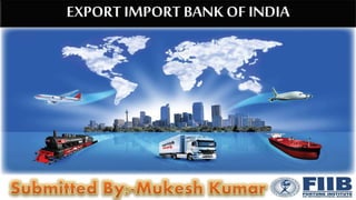 Mukesh Singh (Export Import Bank Of India) | PPTX