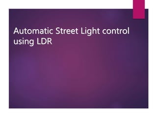 Automatic street light using ldr | PPTX | Computer Networking | Computing