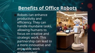 ROBOTS AT WORKPLACE AND PROS AND CONS.pptx