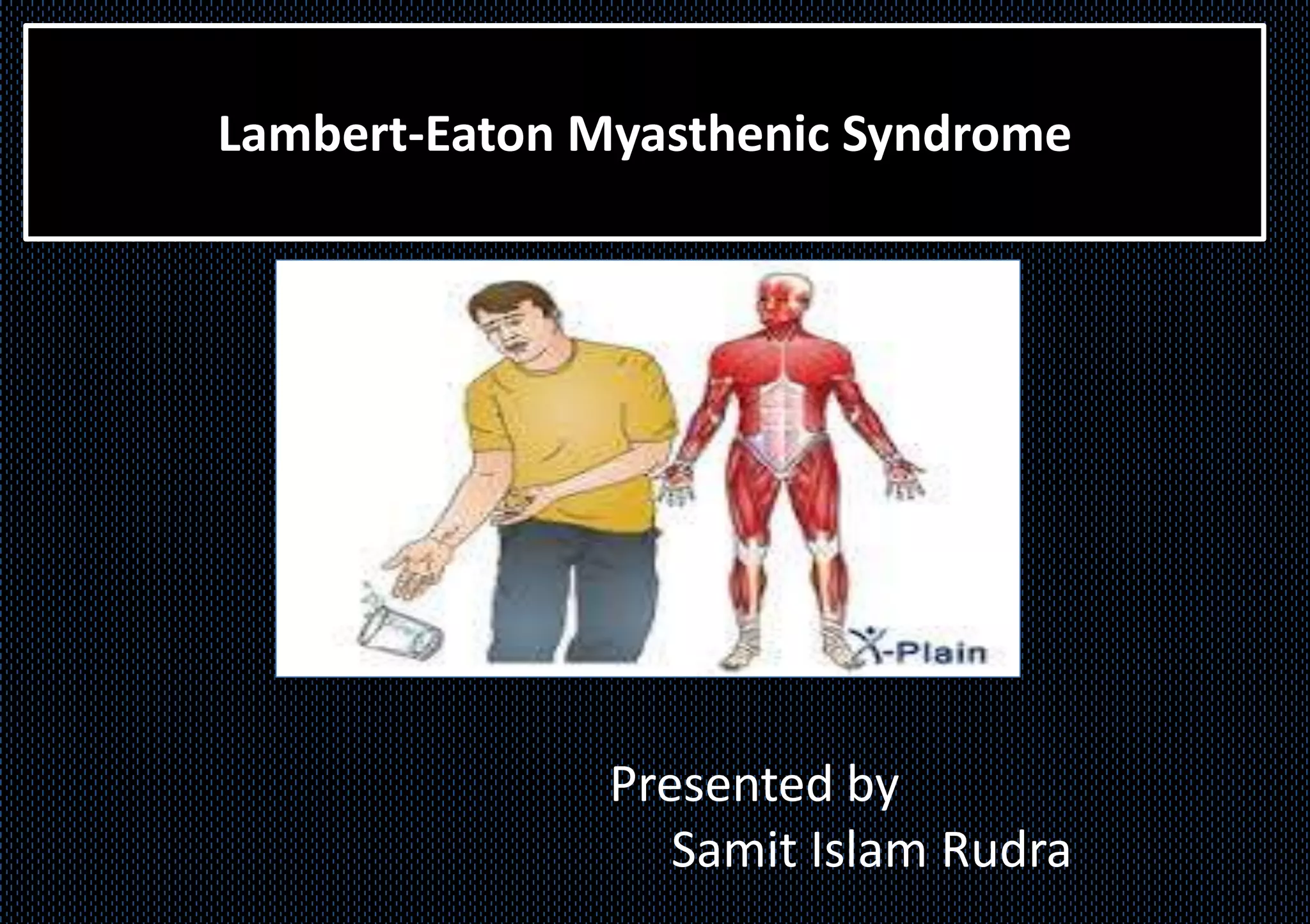 Lambert–Eaton myasthenic syndrome ( lems) | PPTX