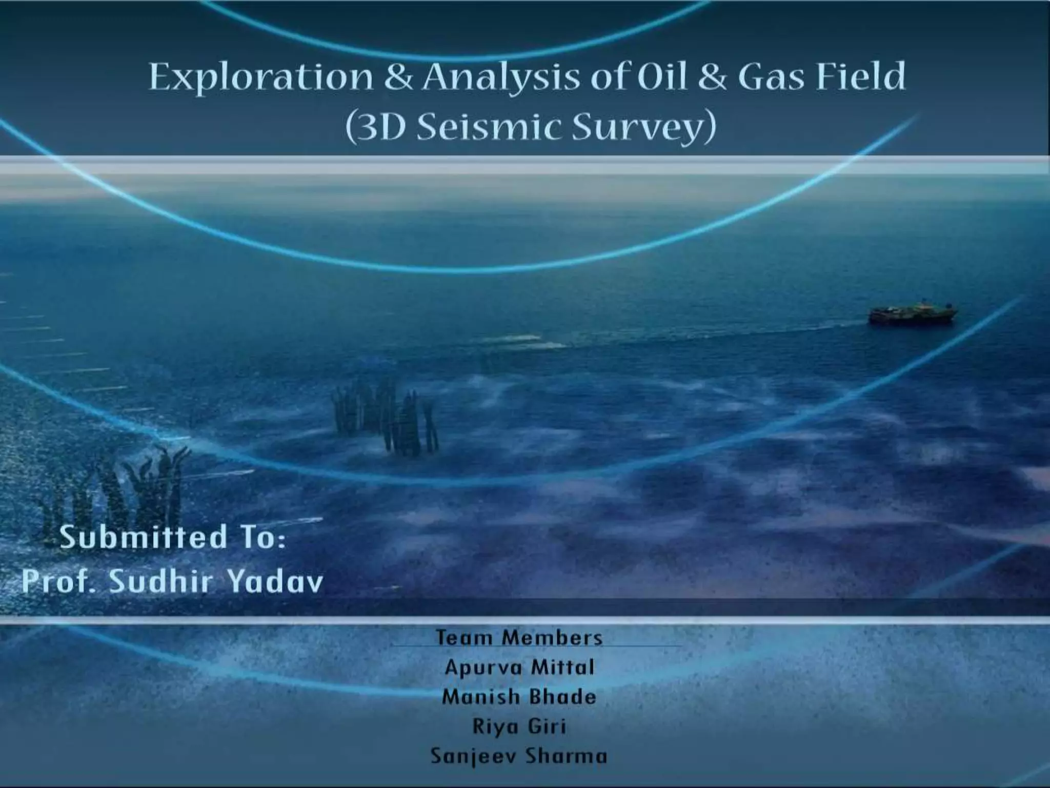 Exploration and analysis of oil and gas field ( 3D seismic survey) | PPTX